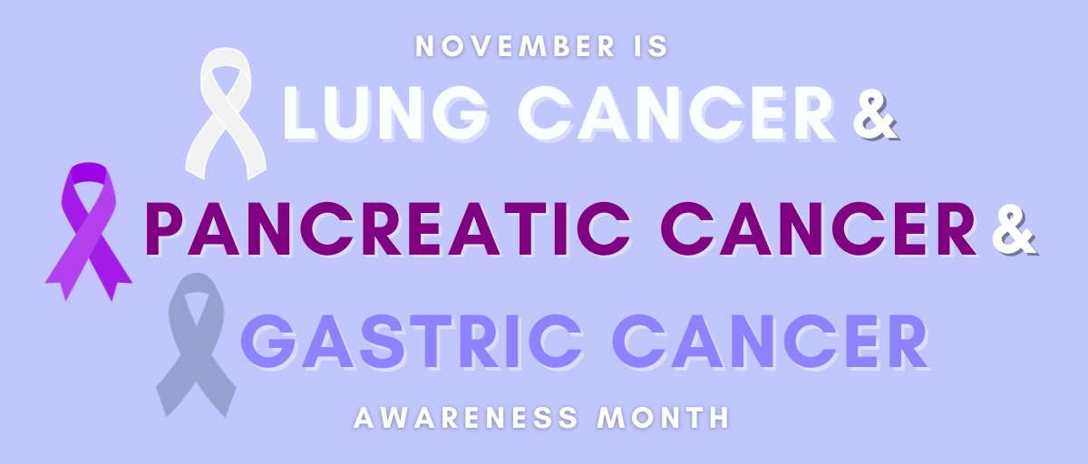 November is Lung Cancer, Pancreatic Cancer, and Gastric Cancer ...